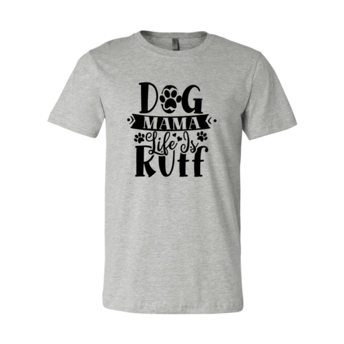 Dog Mama Life Is Ruff T-Shirt – Bessie and Barnie
